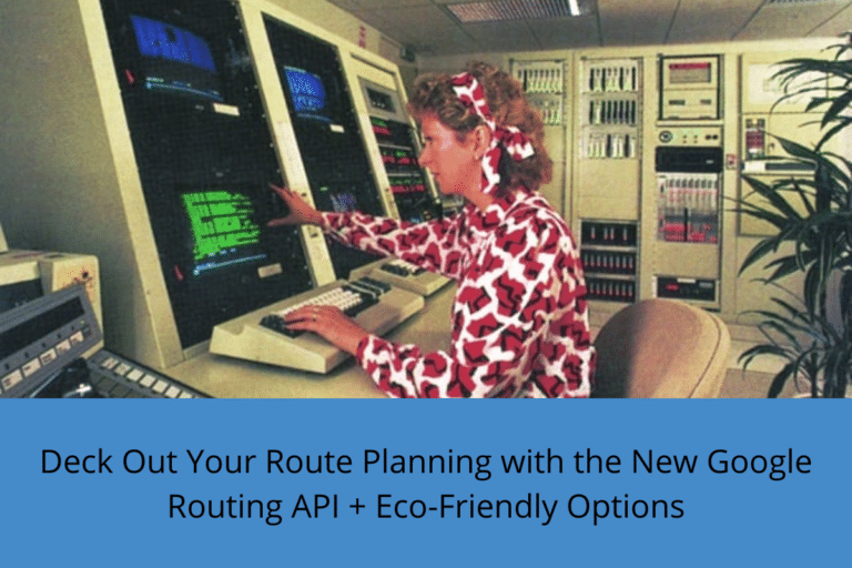 Deck Out Your Route Planning With The New Google Routing API + Eco ...